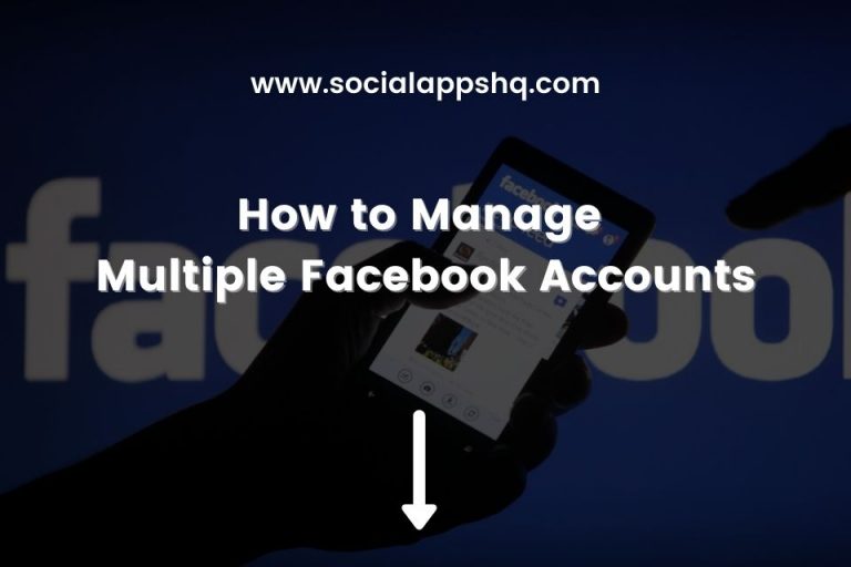 How to Manage Multiple Facebook Accounts - SocialAppsHQ
