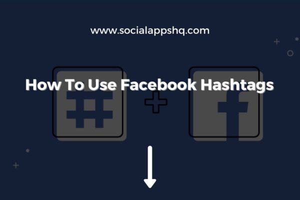 How To Use Facebook Hashtags [2025] - SocialAppsHQ