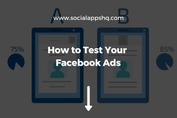 How to Test Your Facebook Ads in 2025 - SocialAppsHQ