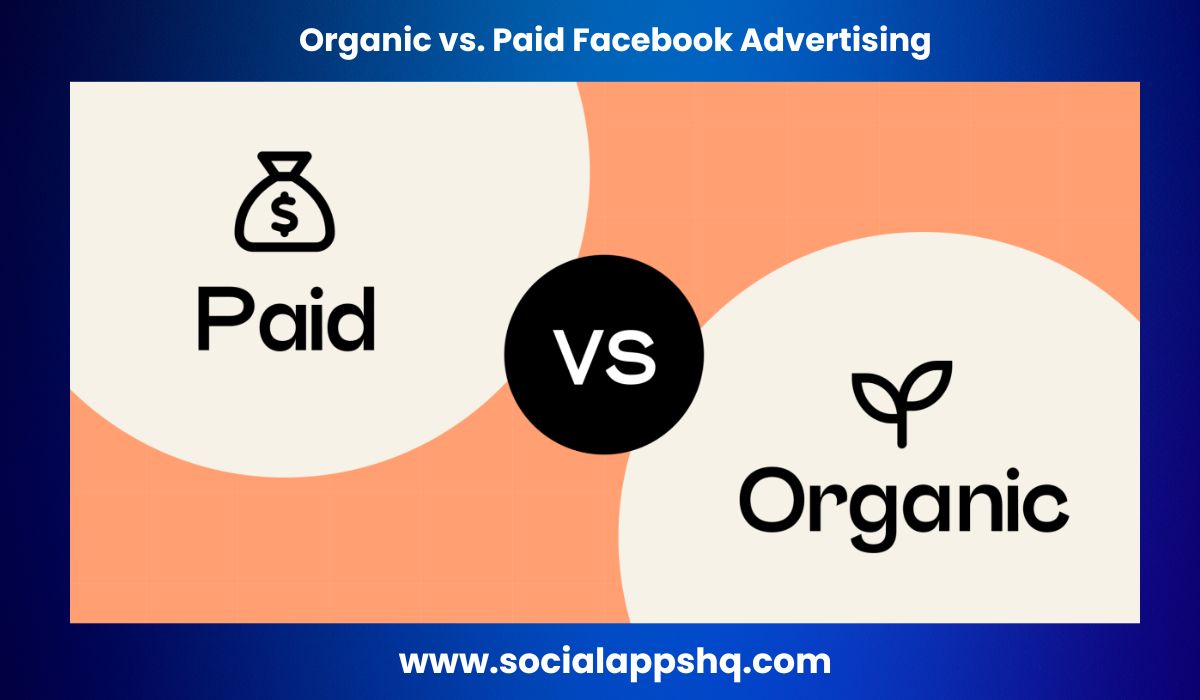 Organic vs. Paid Facebook Advertising [2026] - SocialAppsHQ