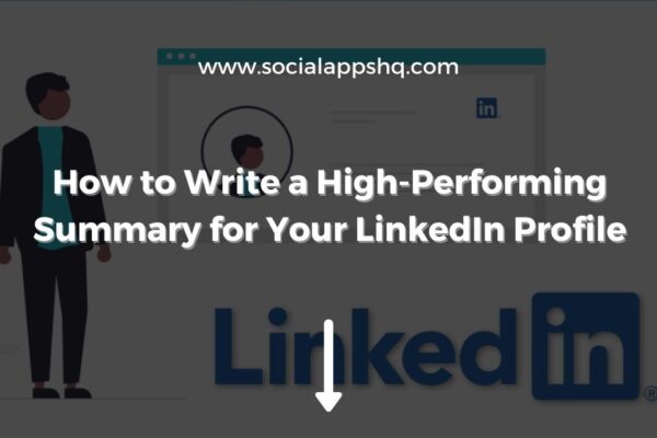 How to Write an Effective LinkedIn Summary - SocialAppsHQ