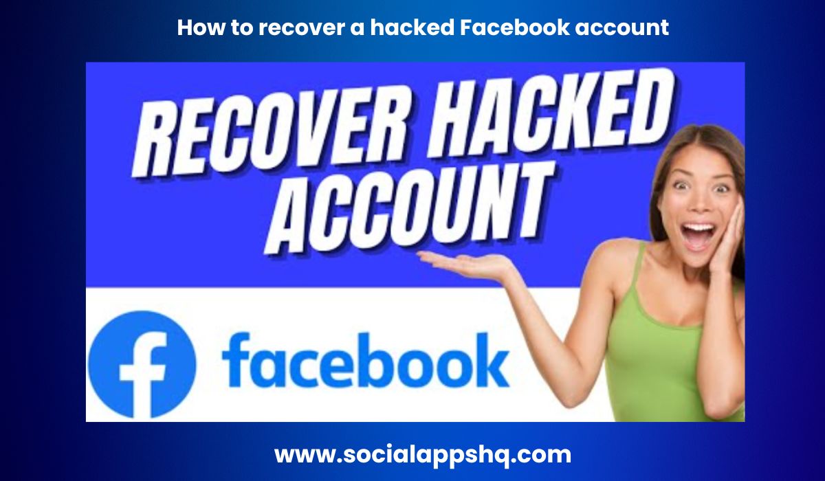 How To Recover a Hacked Facebook Account - SocialAppsHQ