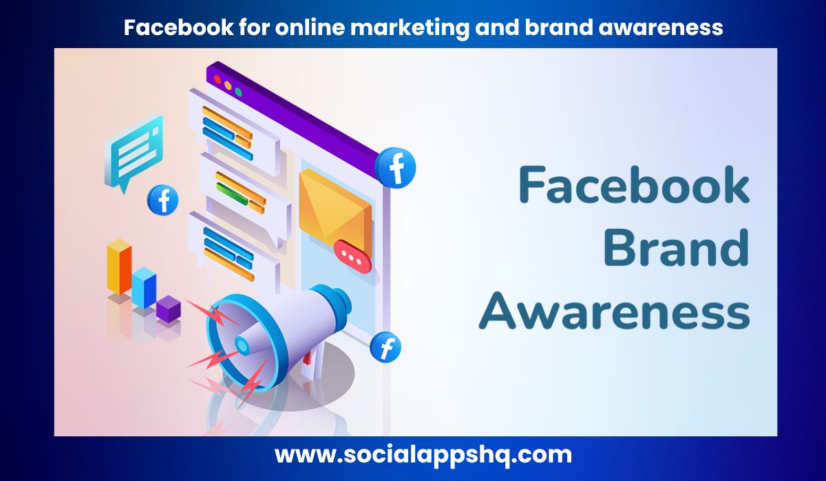 How to Increase Brand Awareness with Facebook - SocialAppsHQ