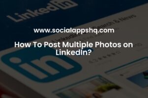 How To Post Multiple Photos on LinkedIn - SocialAppsHQ