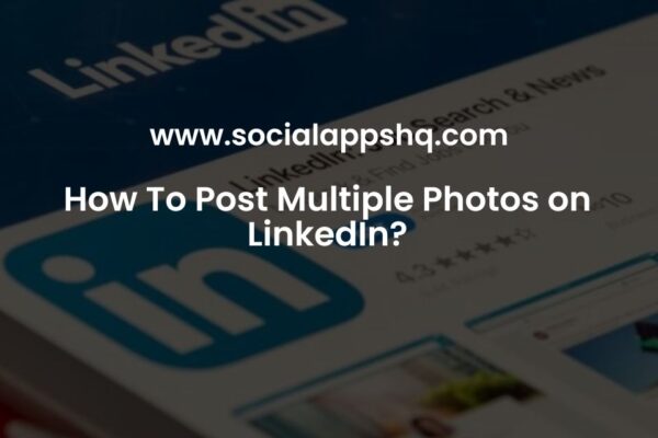 How To Post Multiple Photos on LinkedIn - SocialAppsHQ