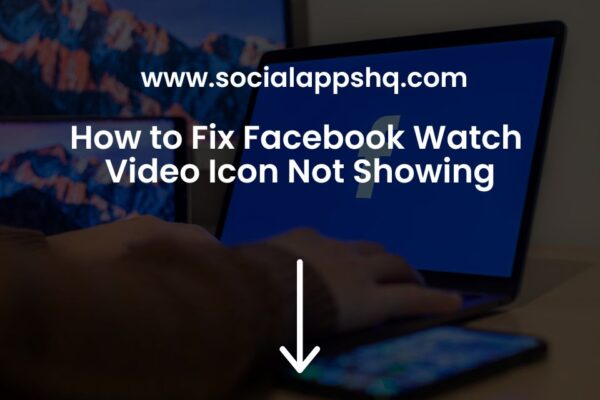 How to Fix Facebook Watch Video Icon Not Showing [2025]