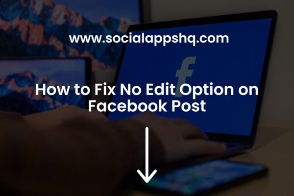 How to Fix No Edit Option on Facebook Post - SocialAppsHQ
