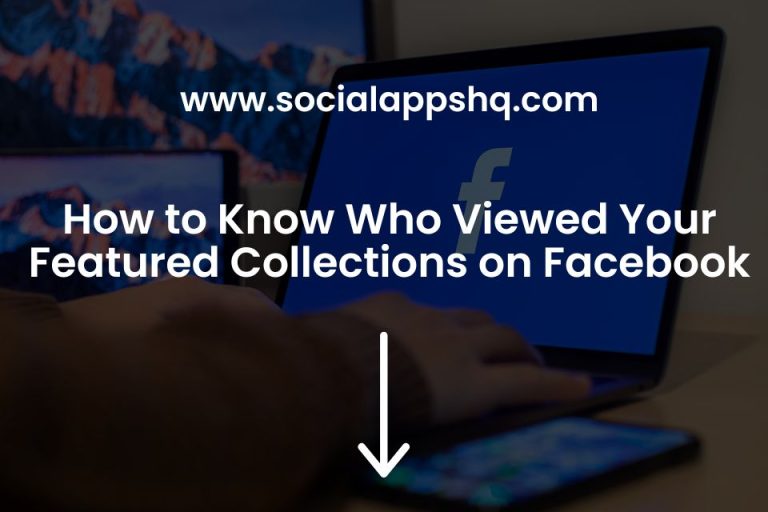 How to Know Who Viewed Your Featured Collections on Facebook