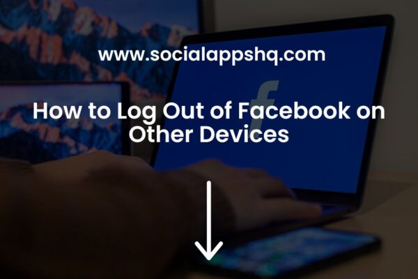 How to Log Out of Facebook on Other Devices - SocialAppsHQ