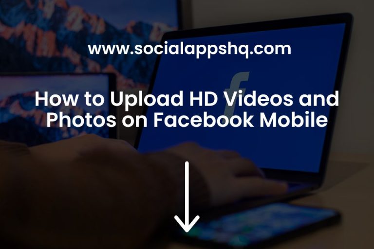 How to Upload HD Videos and Photos on Facebook Mobile - SocialAppsHQ