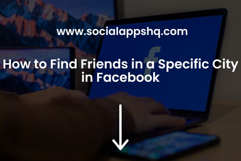 How to Find Friends in a Specific City in Facebook [2025]