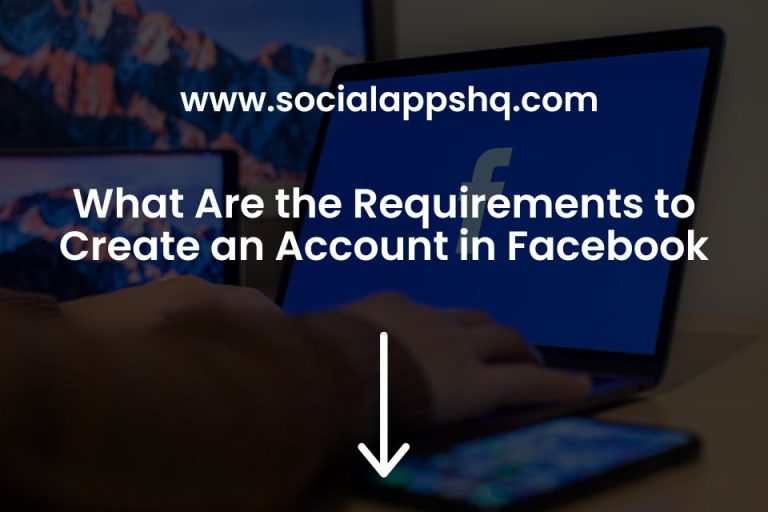 What Are the Requirements to Create an Account in Facebook