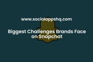 Biggest Challenges Brands Face on Snapchat - SocialAppsHQ