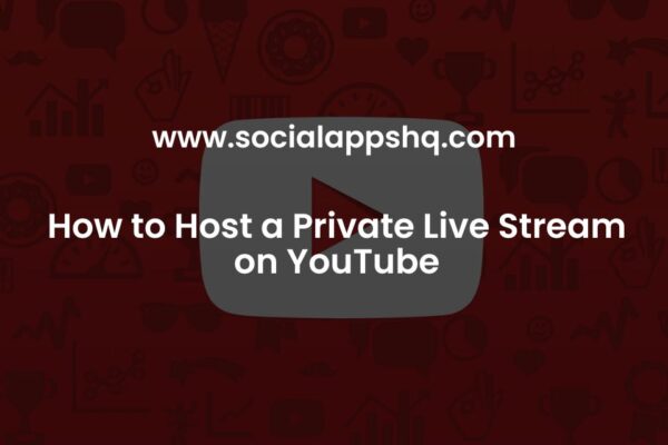 How to Host a Private Live Stream on YouTube - SocialAppsHQ
