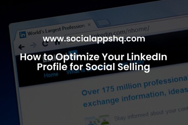 How to Optimize Your LinkedIn Profile for Social Selling - SocialAppsHQ