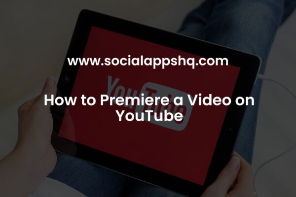 How to Premiere a Video on YouTube - SocialAppsHQ