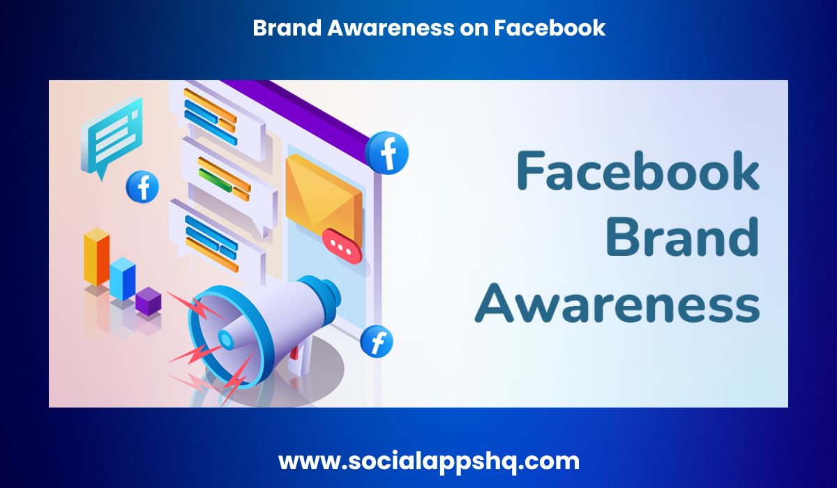 Complete Guide To Facebook Brand Awareness - SocialAppsHQ