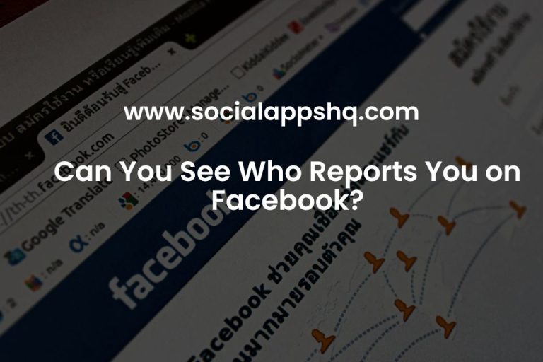 Can You See Who Reports You on Facebook? - SocialAppsHQ