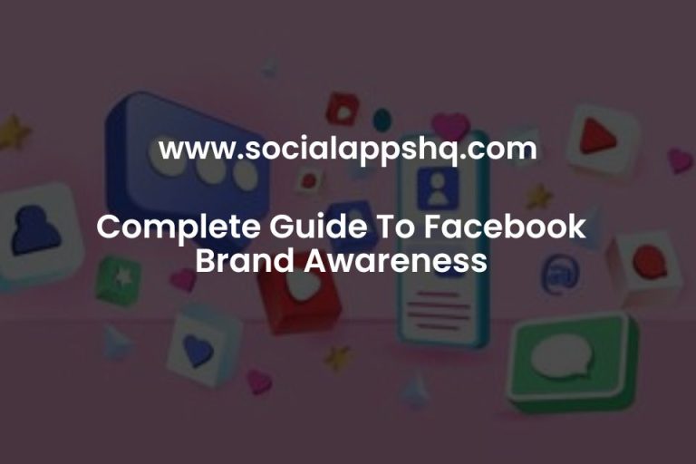 Complete Guide To Facebook Brand Awareness - SocialAppsHQ