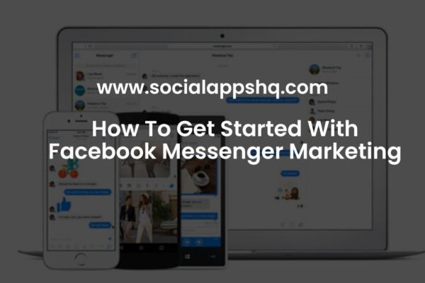 How To Get Started With Facebook Messenger Marketing