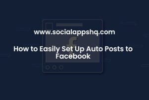 How to Easily Set Up Auto Posts to Facebook - SocialAppsHQ