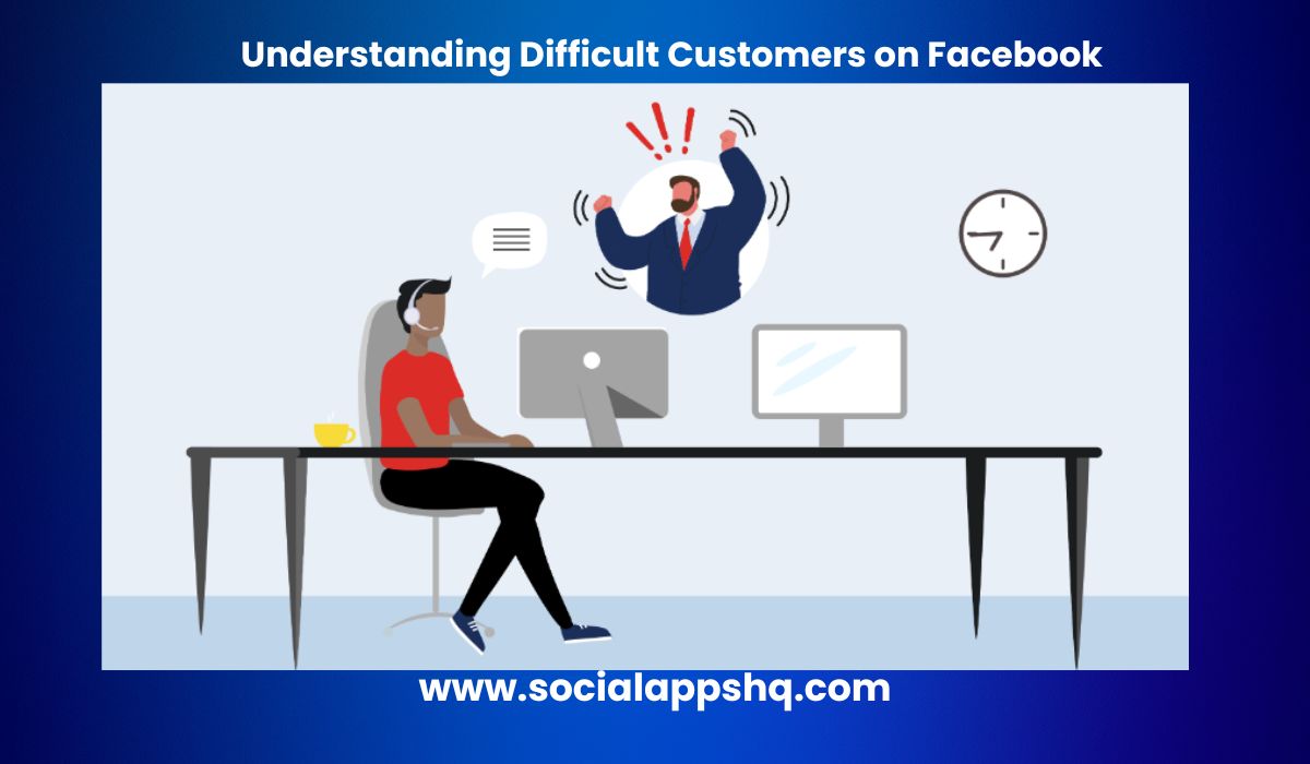 How to Handle Difficult Customers on Facebook - SocialAppsHQ