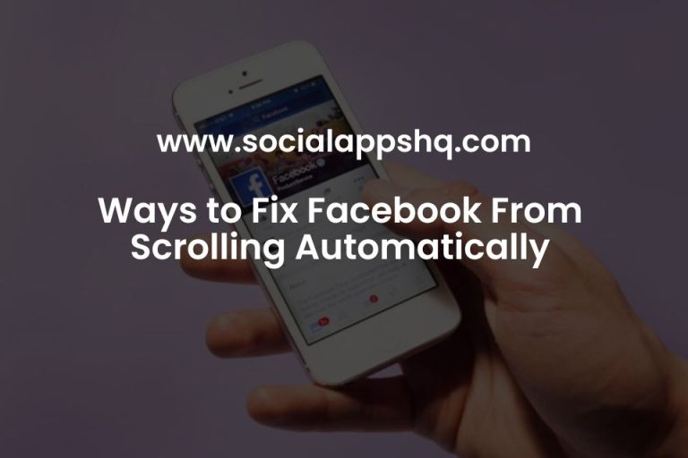Ways to Fix Facebook From Scrolling Automatically - SocialAppsHQ