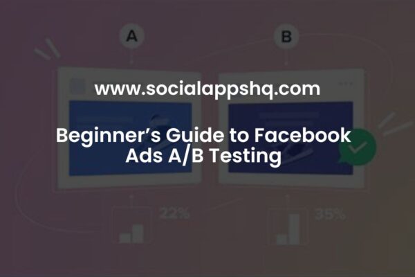 Beginner's Guide to Facebook Ads A/B Testing - SocialAppsHQ