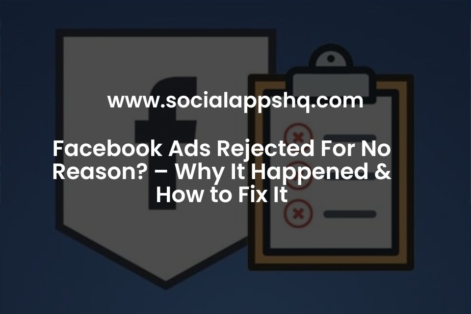 Facebook Ads Rejected For No Reason? - Why It Happened & How to Fix It ...