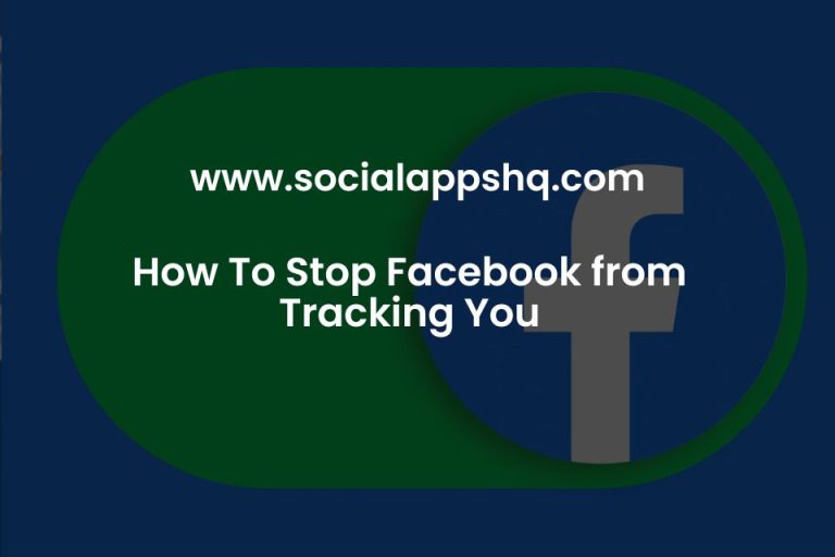 How To Stop Facebook from Tracking You - SocialAppsHQ