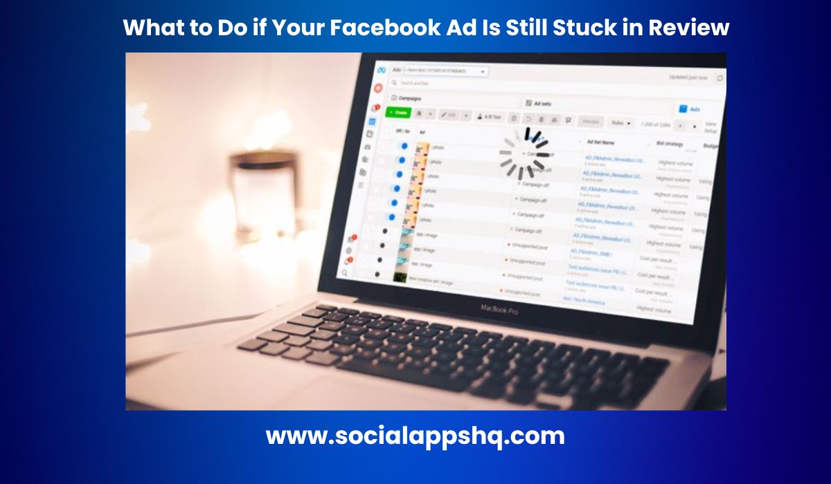 Why Is My Facebook Ad Still Stuck in Review? - SocialAppsHQ