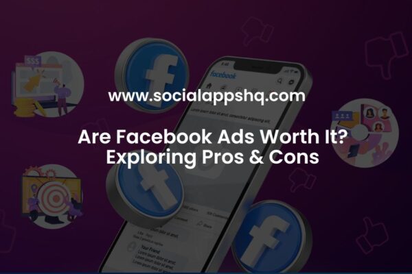 Are Facebook Ads Worth It? Pros And Cons Of Facebook Ads