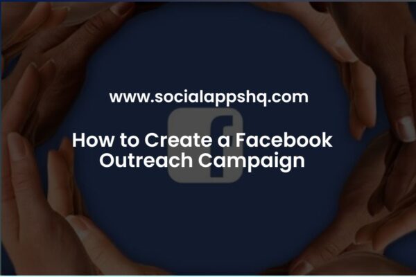 How to Create a Facebook Outreach Campaign - SocialAppsHQ