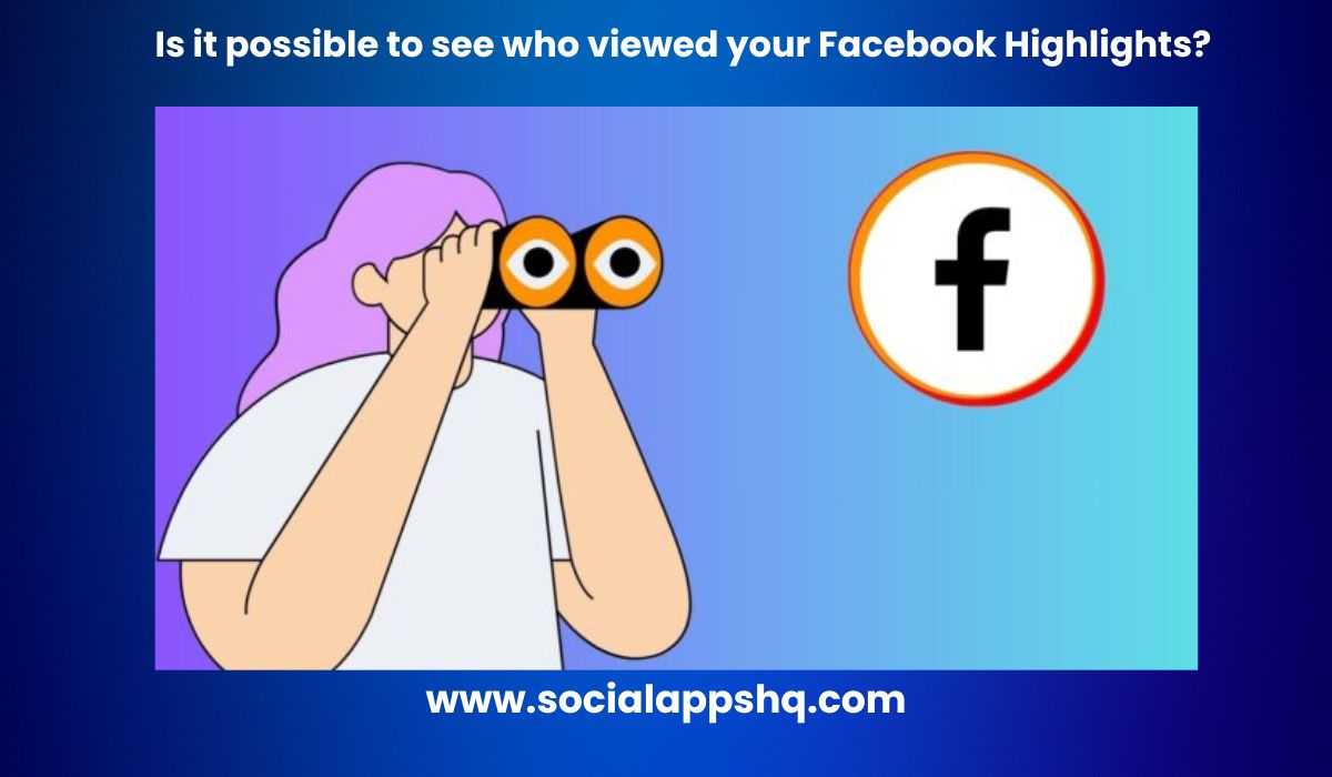 Can You See Who Viewed Your Facebook Highlights: After 24 Hours
