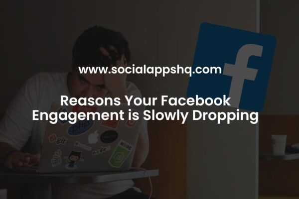 Reasons Your Facebook Engagement is Slowly Dropping - SocialAppsHQ