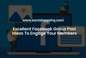 Excellent Facebook Group Post Ideas To Engage Your Members