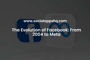 The Evolution of Facebook: From 2004 to Meta