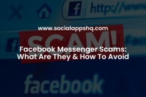 Facebook Messenger Scams: What Are They & How To Avoid - SocialAppsHQ