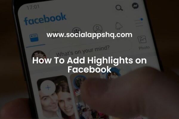 How To Add Highlights on Facebook - SocialAppsHQ