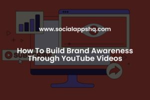How To Build Brand Awareness Through YouTube Videos - SocialAppsHQ