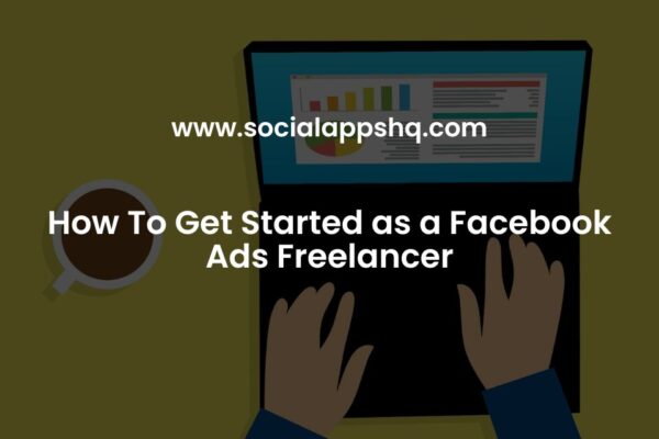 How To Get Started as a Facebook Ads Freelancer - SocialAppsHQ