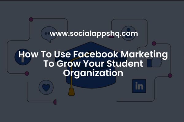 How To Use Facebook Marketing To Grow Your Student Organization ...