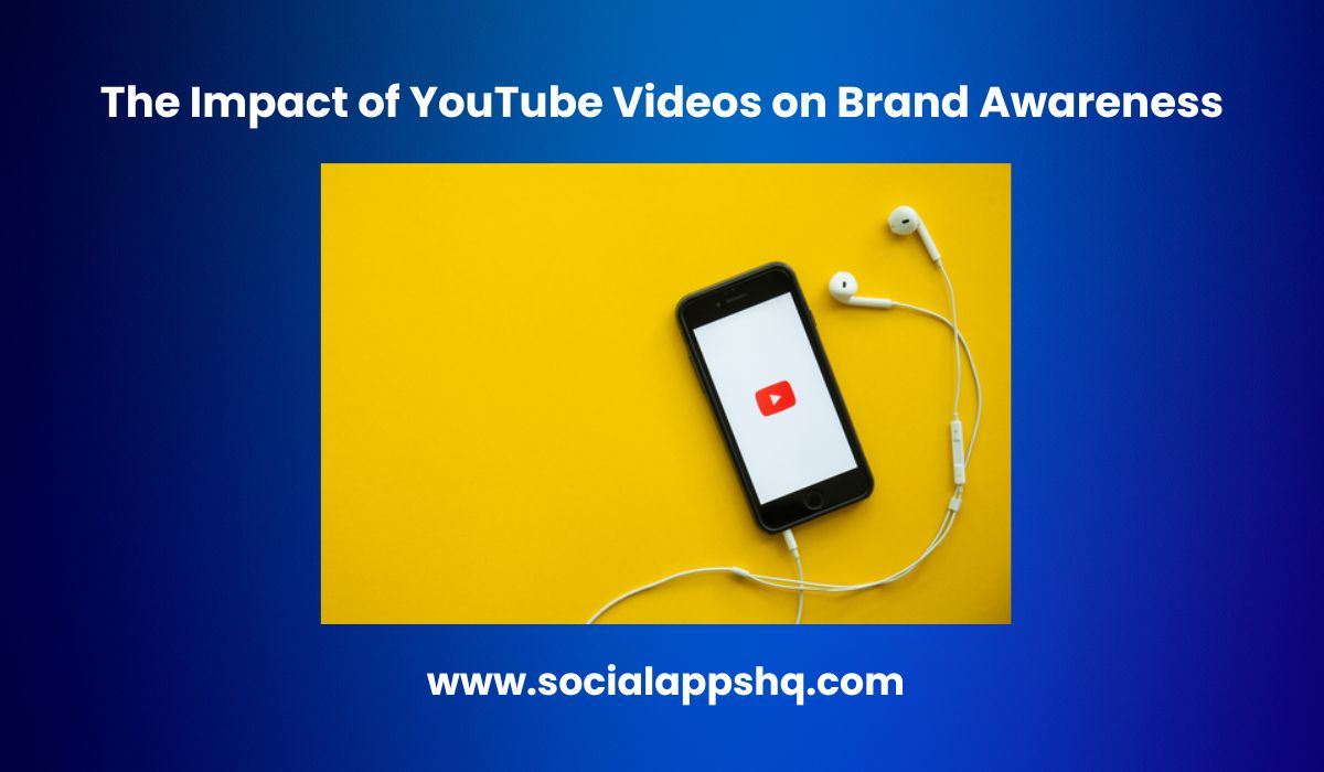 How To Build Brand Awareness Through YouTube Videos - SocialAppsHQ