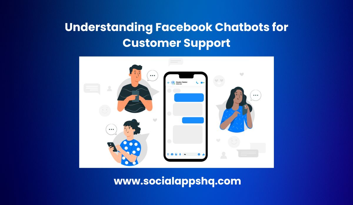 How To Use Facebook Chatbots To Improve Customer Support - SocialAppsHQ