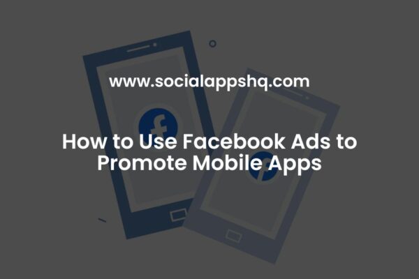 How to Use Facebook Ads to Promote Mobile Apps [2026]