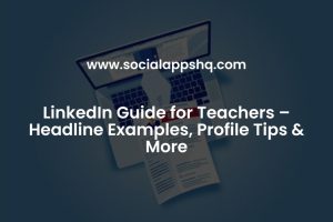 LinkedIn Guide for Teachers - Headline Examples & Profile Tips