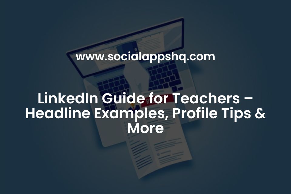 LinkedIn Guide for Teachers - Headline Examples & Profile Tips