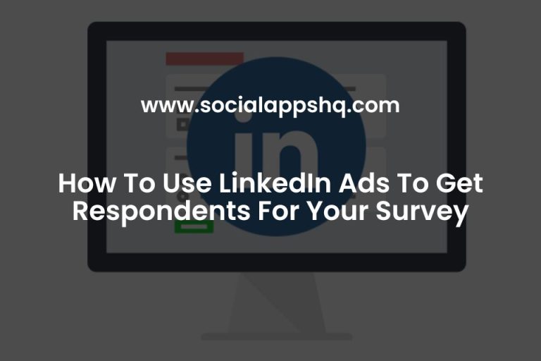 How To Use LinkedIn Ads To Get Respondents For Your Survey - SocialAppsHQ