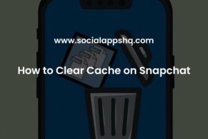 How to Clear Cache on Snapchat - SocialAppsHQ