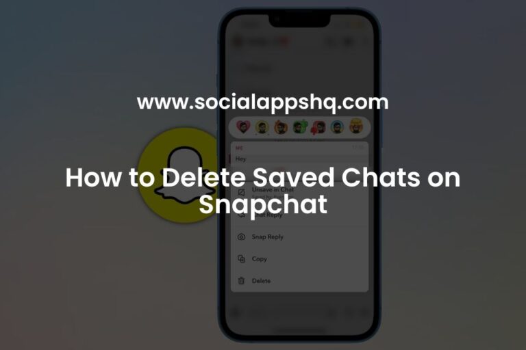 How to Delete Saved Chats on Snapchat - SocialAppsHQ